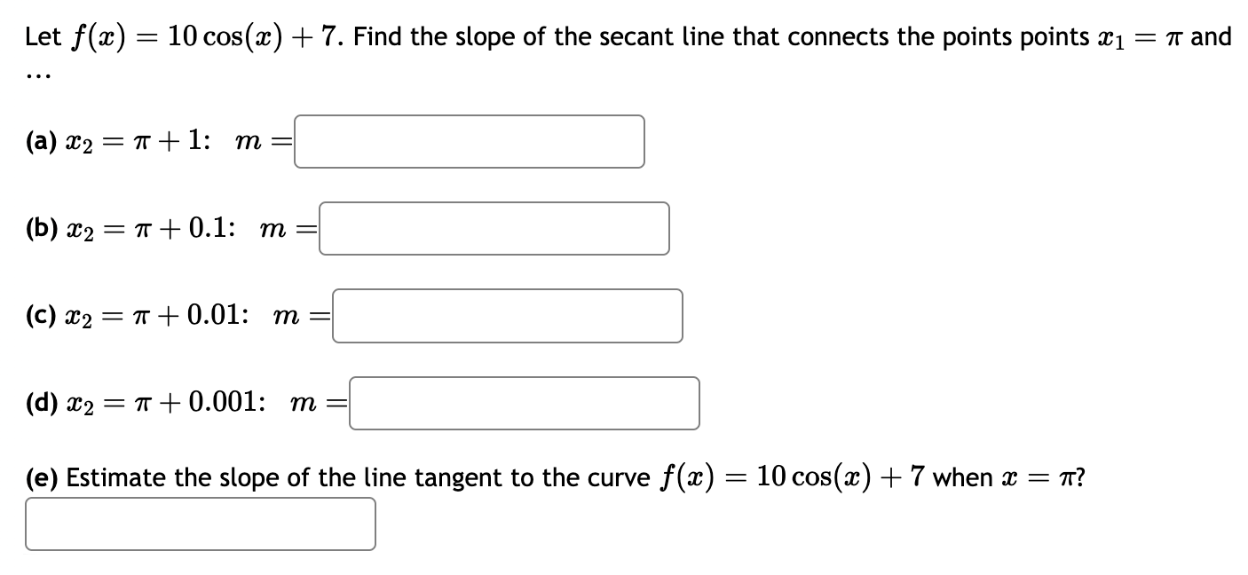Solved Let f(x)=10cos(x)+7. Find the slope of the secant | Chegg.com Solved Let f(x)=10cos(x)+7. Find the slope of the secant | Chegg.com
