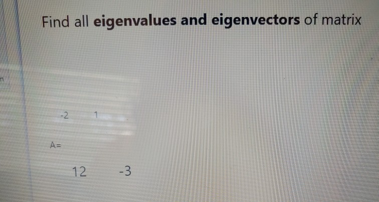 Solved Find all eigenvalues and eigenvectors of matrix -2 A= | Chegg.com