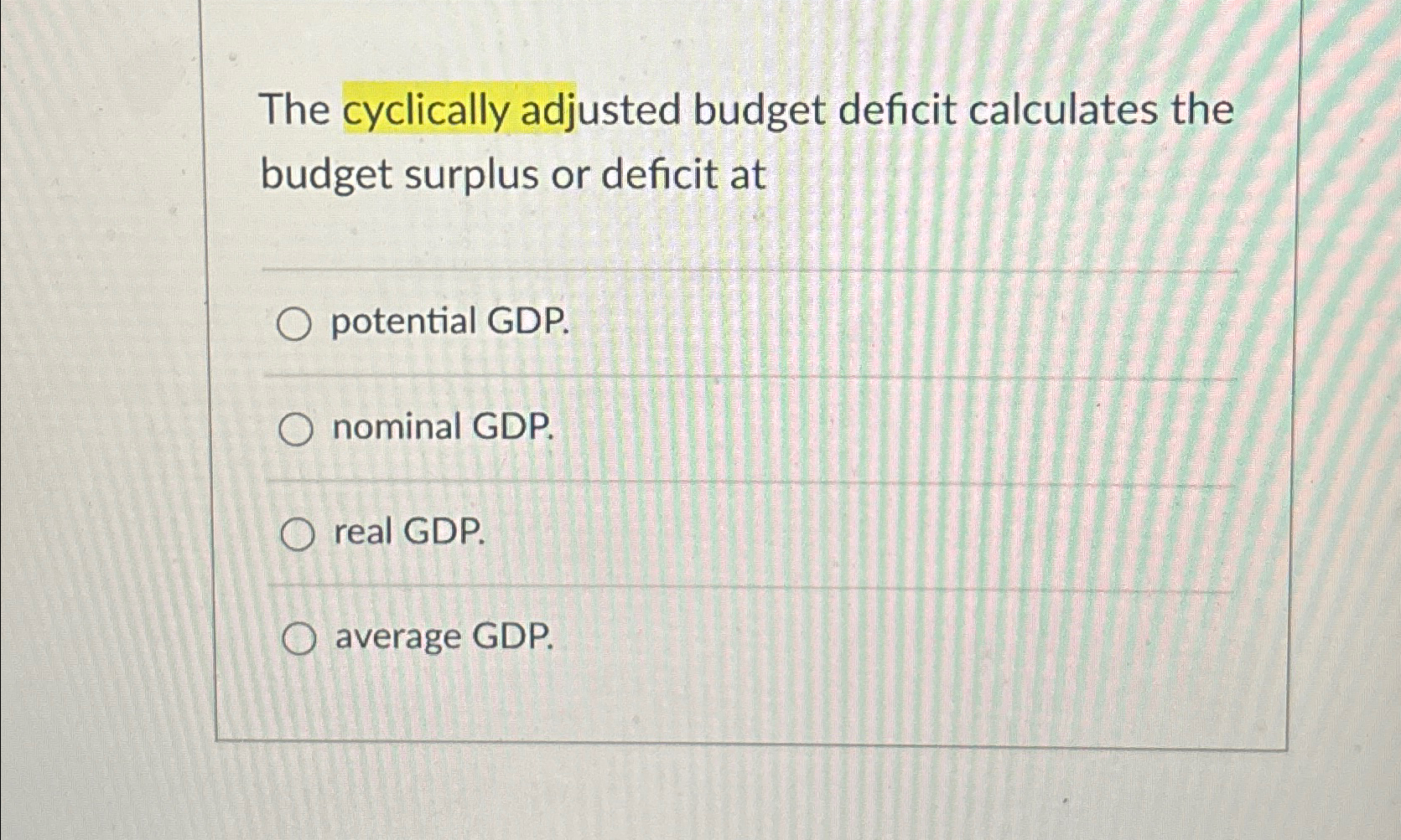 Solved The cyclically adjusted budget deficit calculates the | Chegg.com