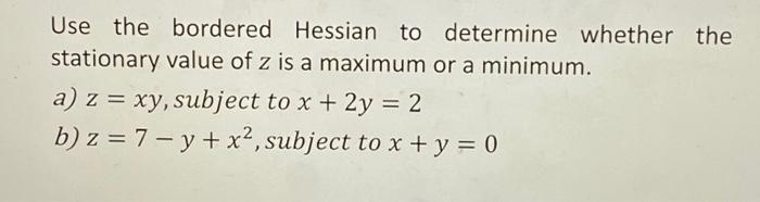 Solved Use the bordered Hessian to determine whether the | Chegg.com