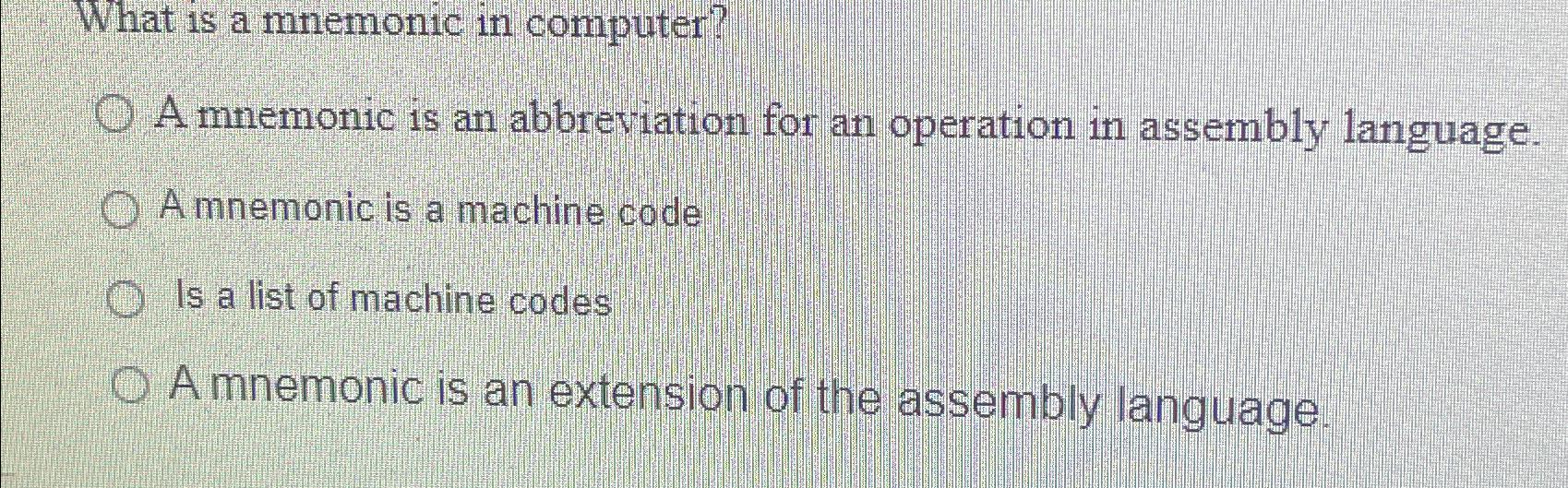 Solved What is a mnemonic in computer?A mnemonic is an | Chegg.com
