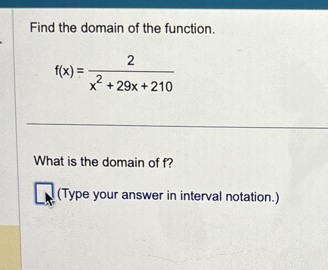 Solved Find the domain of the function.f(x)=2x2+29x+210What | Chegg.com