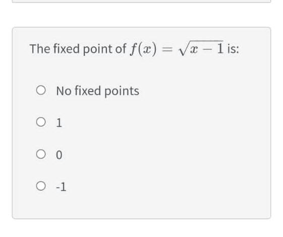 Solved The fixed point of f(x) = VX – 1 is: O No fixed | Chegg.com