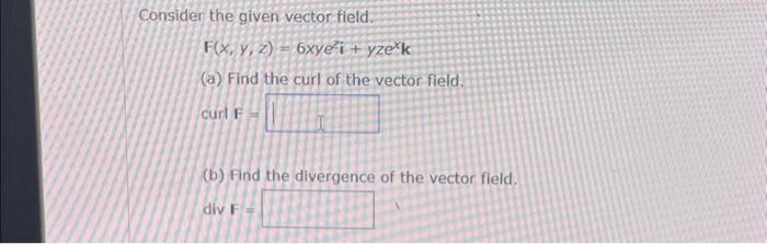 Solved Consider the given vector field. F(x, y, z) = 6xyei + | Chegg.com