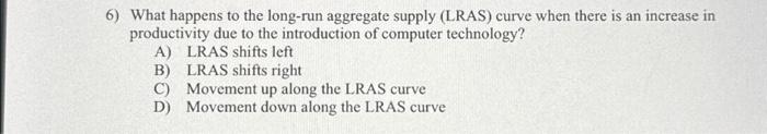 Solved 6) What happens to the long-run aggregate supply | Chegg.com