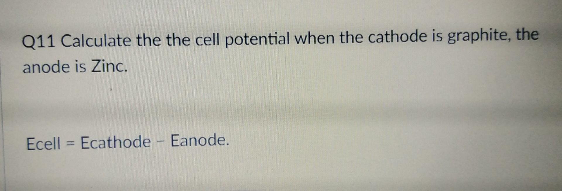 Solved Q11 Calculate the the cell potential when the cathode | Chegg.com