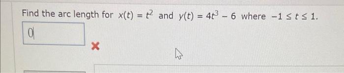 Solved Find the arc length for x(t)=t2 and y(t)=4t3−6 where | Chegg.com
