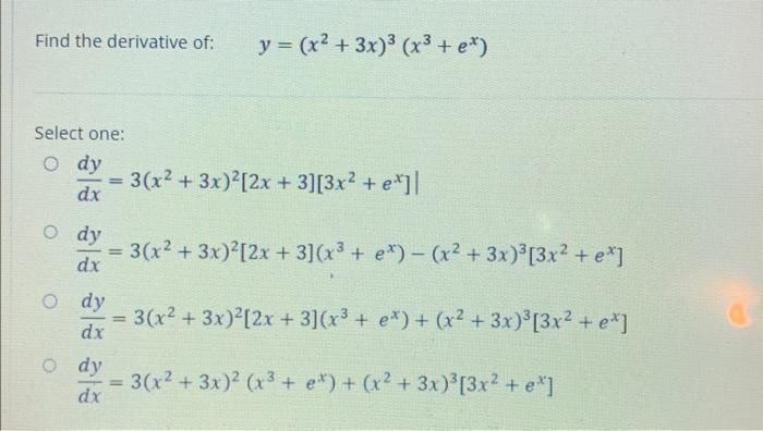 Solved Find the derivative of: y=(x2+3x)3(x3+ex) Select one: | Chegg.com