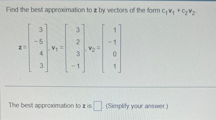 Solved Find the best approximation to z by vectors of the | Chegg.com