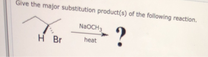 Solved Give the major substitution product of the following | Chegg.com