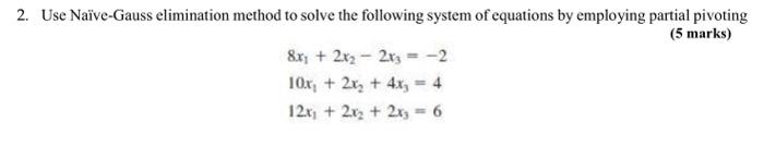 Solved 2. Use Naïve-Gauss elimination method to solve the | Chegg.com