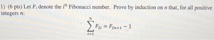 Solved 1) ( 6 pts) Let Fi denote the ith Fibonacci number. | Chegg.com