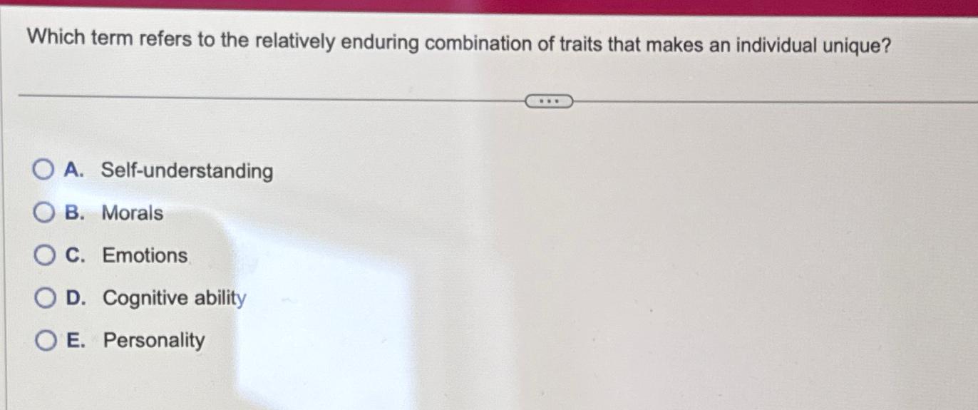 Solved Which term refers to the relatively enduring | Chegg.com
