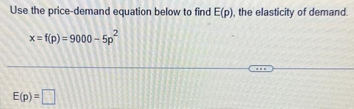 Solved Use the price-demand equation below to find E(p), the | Chegg.com