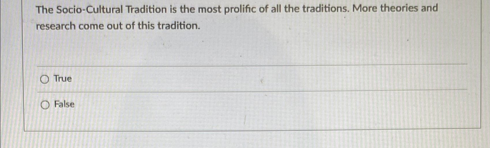 Solved The Socio-Cultural Tradition is the most prolific of | Chegg.com