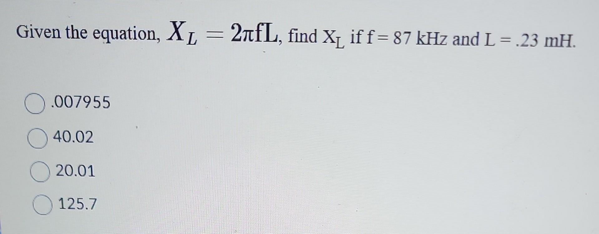 Solved Given the equation, XL=2πfL, find XL if f=87kHz and | Chegg.com