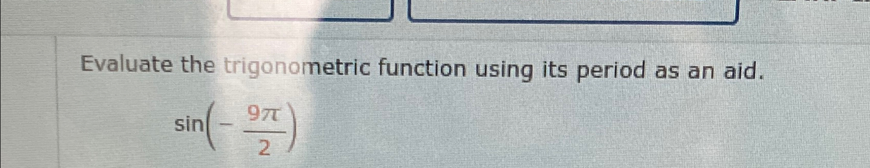 Solved Evaluate the trigonometric function using its period | Chegg.com