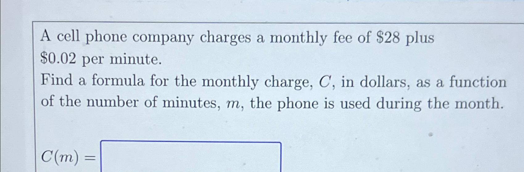 Solved A cell phone company charges a monthly fee of $28 | Chegg.com