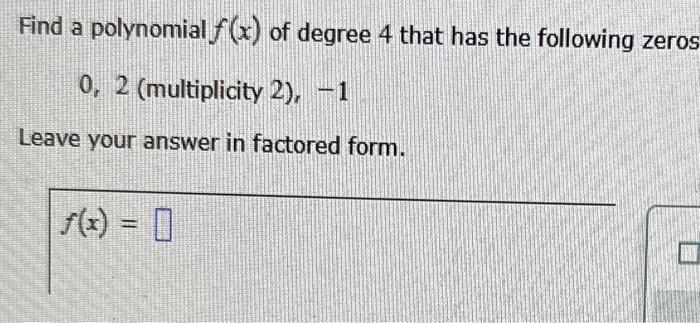 Solved Find a polynomial f(x) of degree 4 that has the | Chegg.com