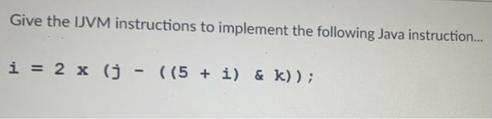 Solved Give the JVM instructions to implement the following | Chegg.com