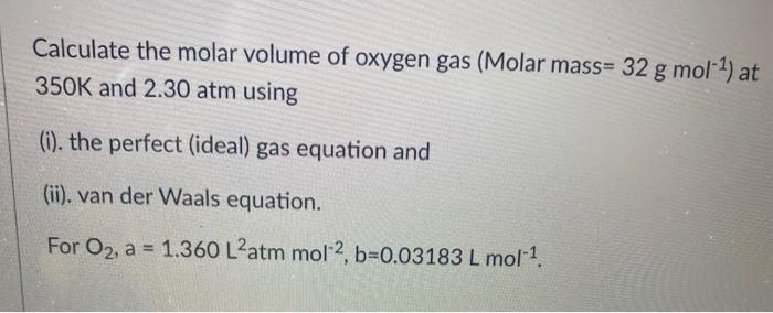 Solved Calculate the molar volume of oxygen gas (Molar | Chegg.com