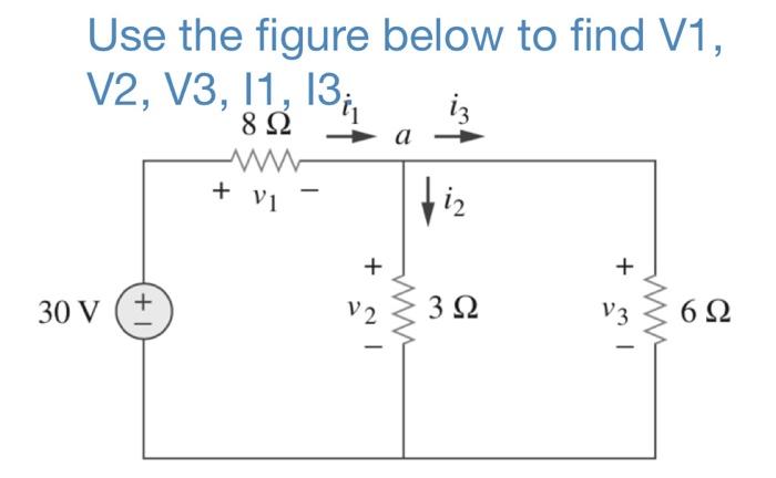 Solved Use the figure below to find V1, V2, V3, 11, 13; 8 Ω | Chegg.com