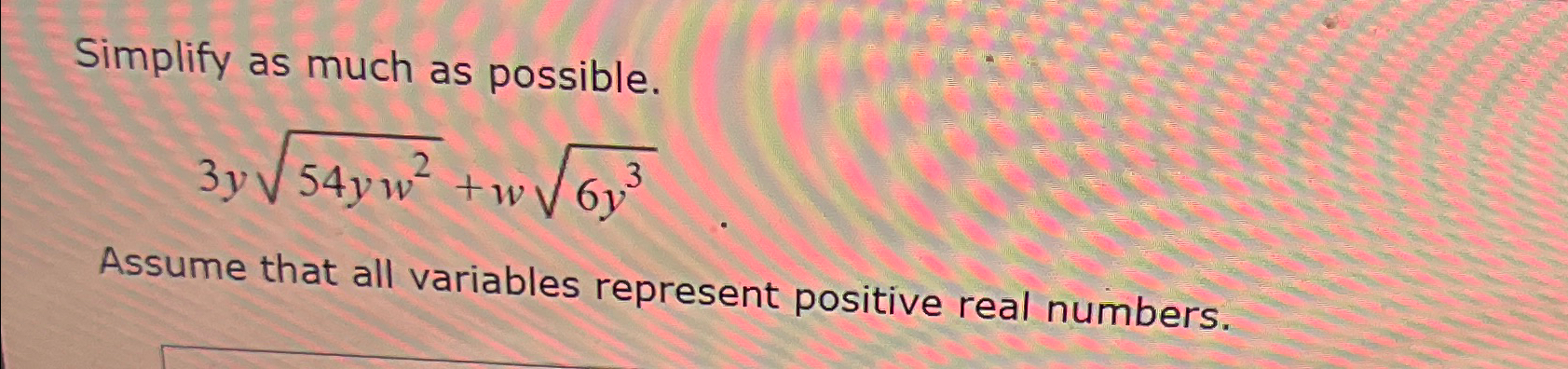 Solved Simplify as much as possible.3y54yw22+w6y32Assume | Chegg.com