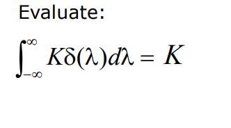 Solved Evaluate: ∫−∞∞Kδ(λ)dλ=K | Chegg.com