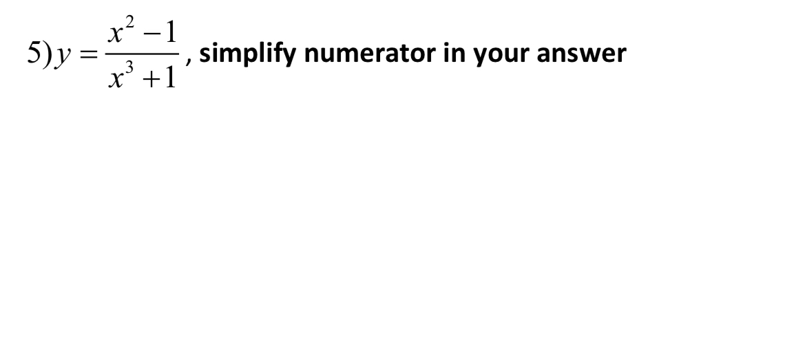 Solved y=x2-1x3+1, ﻿simplify numerator in your answer | Chegg.com