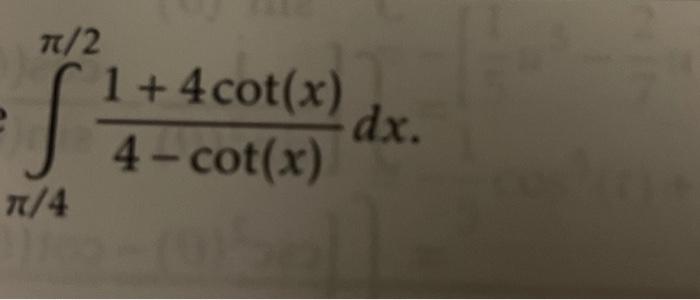 Solved ∫π/4π/24−cot(x)1+4cot(x)dx | Chegg.com