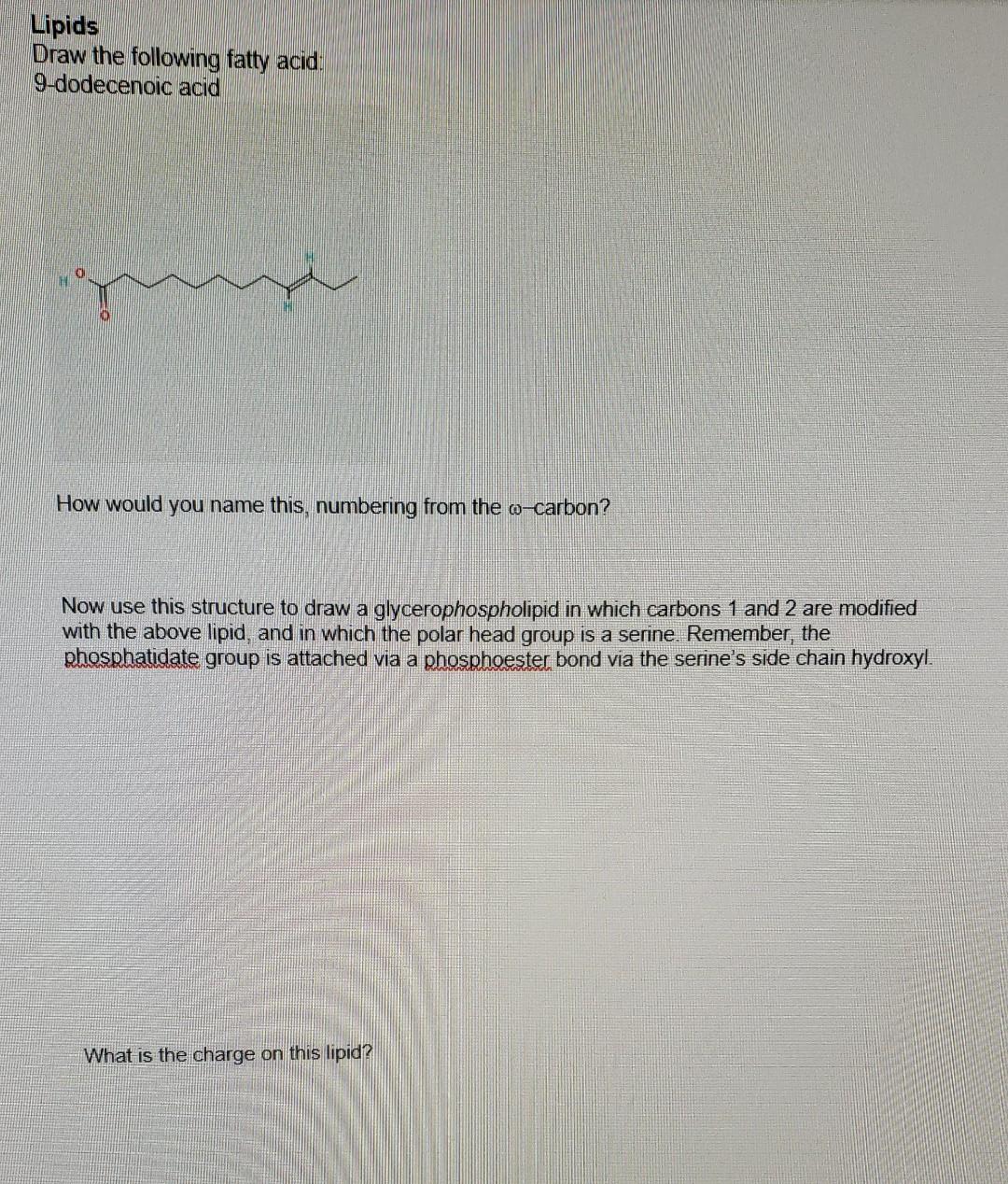 Solved Lipids Draw the following fatty acid: 9-dodecenoic | Chegg.com