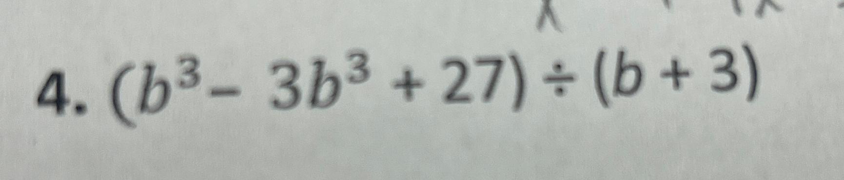 Solved (b3-3b3+27)÷(b+3) | Chegg.com