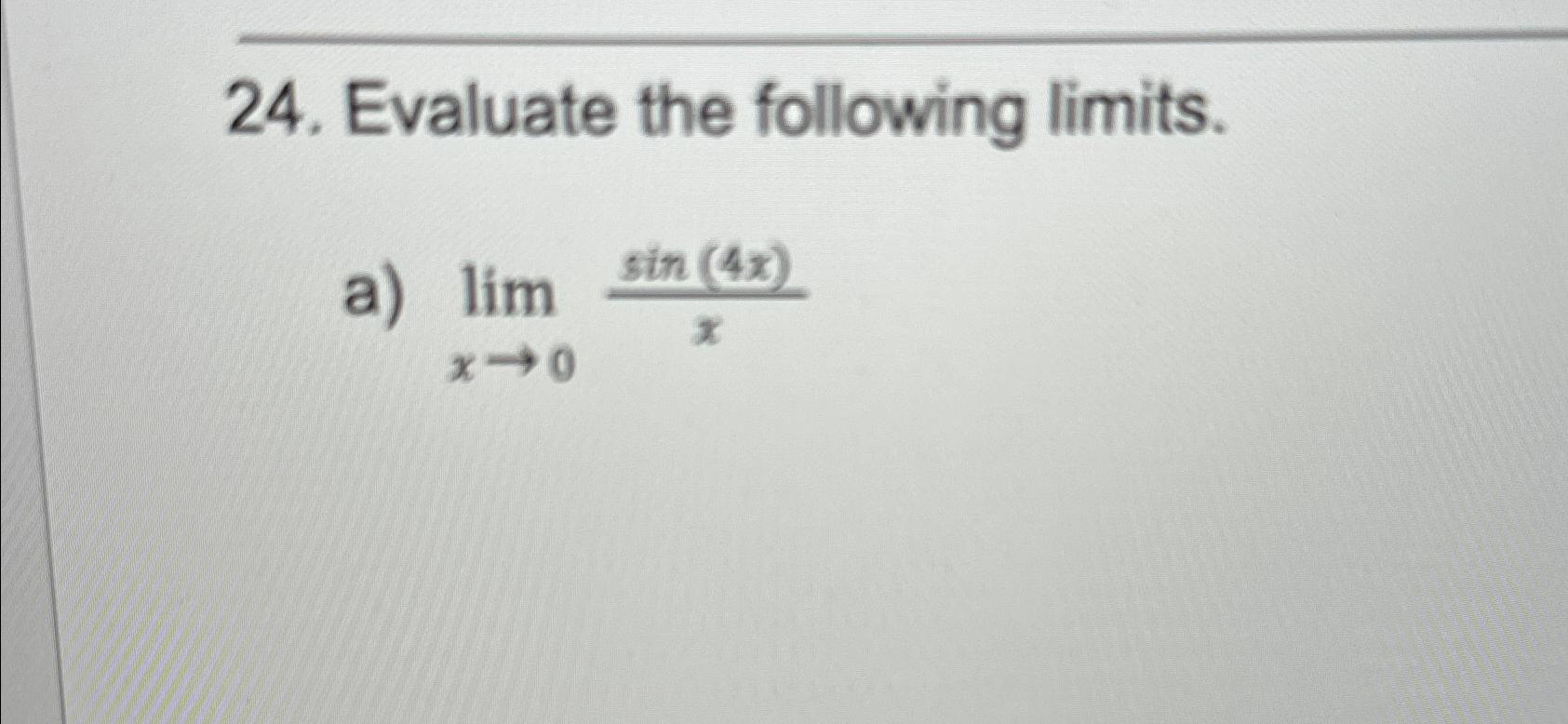 Solved Evaluate the following limits.a) limx→0sin(4x)x | Chegg.com