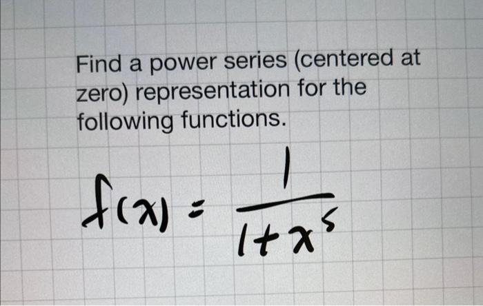 Solved Find a power series (centered at zero) representation | Chegg.com