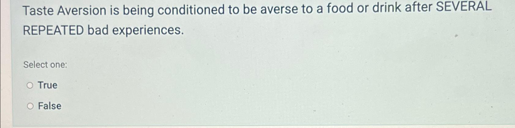 Solved Taste Aversion is being conditioned to be averse to a | Chegg.com