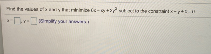 Solved Find the values of x and y that minimize xy + y2 - | Chegg.com