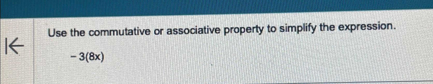 Solved Use the commutative or associative property to | Chegg.com