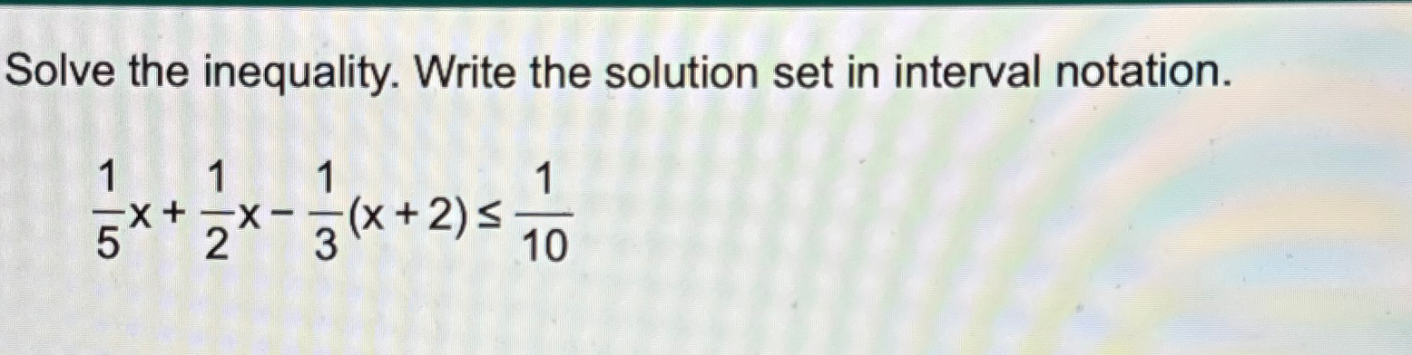 Solved Solve the inequality. Write the solution set in | Chegg.com