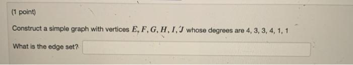 Solved (1 point) Construct a simple graph with vertices E, | Chegg.com