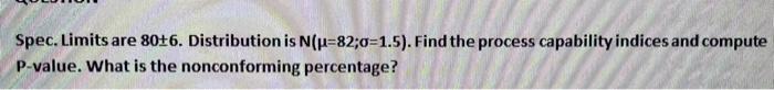 Solved Spec. Limits are 80±6. Distribution is N(μ=82;σ=1.5). | Chegg.com