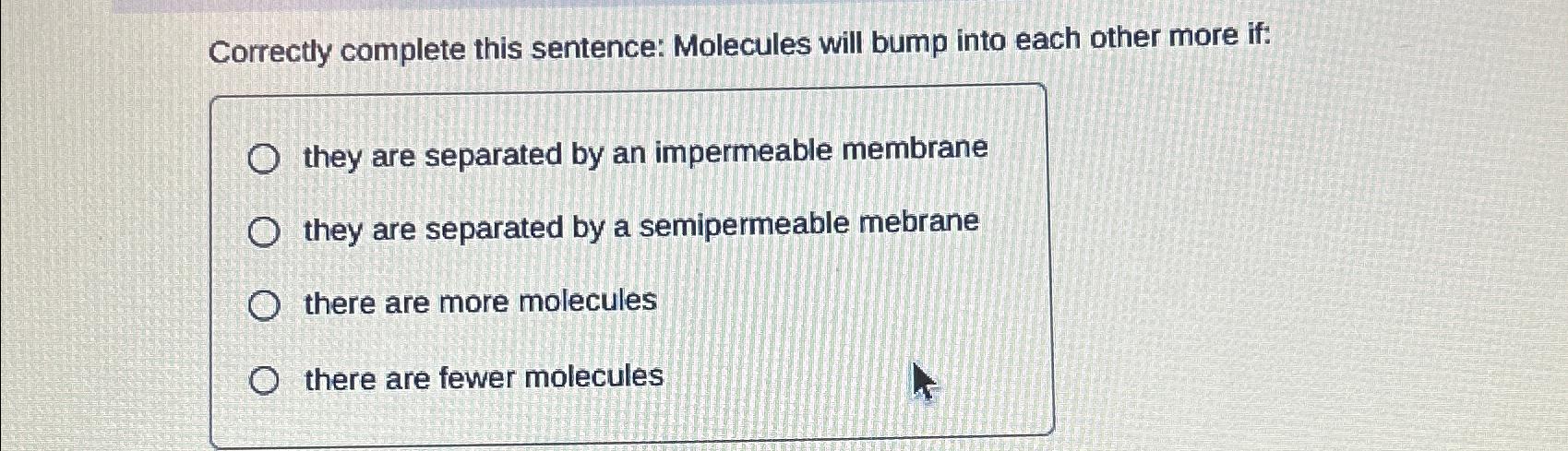 Solved Correctly complete this sentence: Molecules will bump | Chegg.com