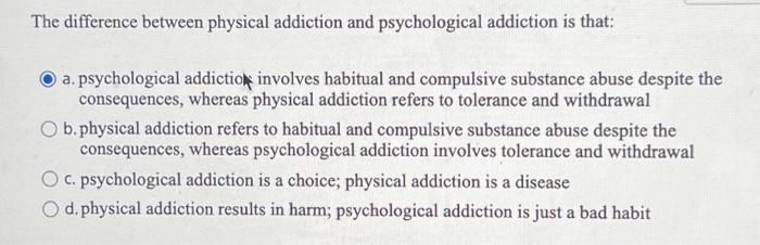 Solved The difference between physical addiction and | Chegg.com
