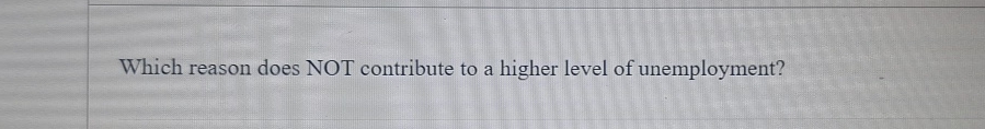 Solved Which reason does NOT contribute to a higher level of | Chegg.com