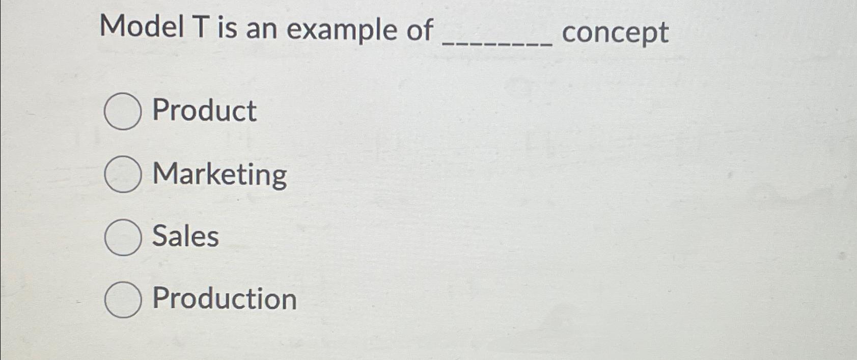 Solved Model T ﻿is an example of | Chegg.com