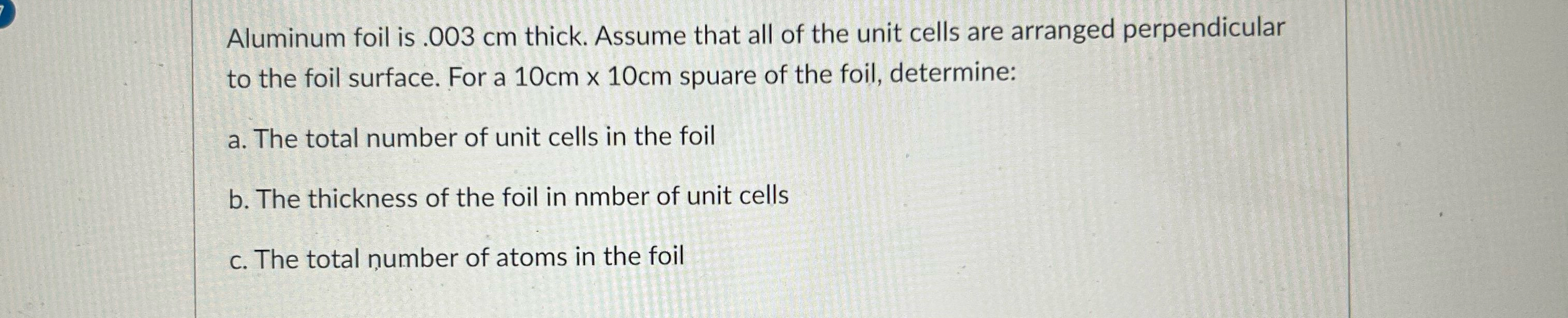 Solved Aluminum foil is .003cm ﻿thick. Assume that all of | Chegg.com