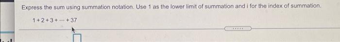 Solved Express The Sum Using Summation Notation Use 1 As