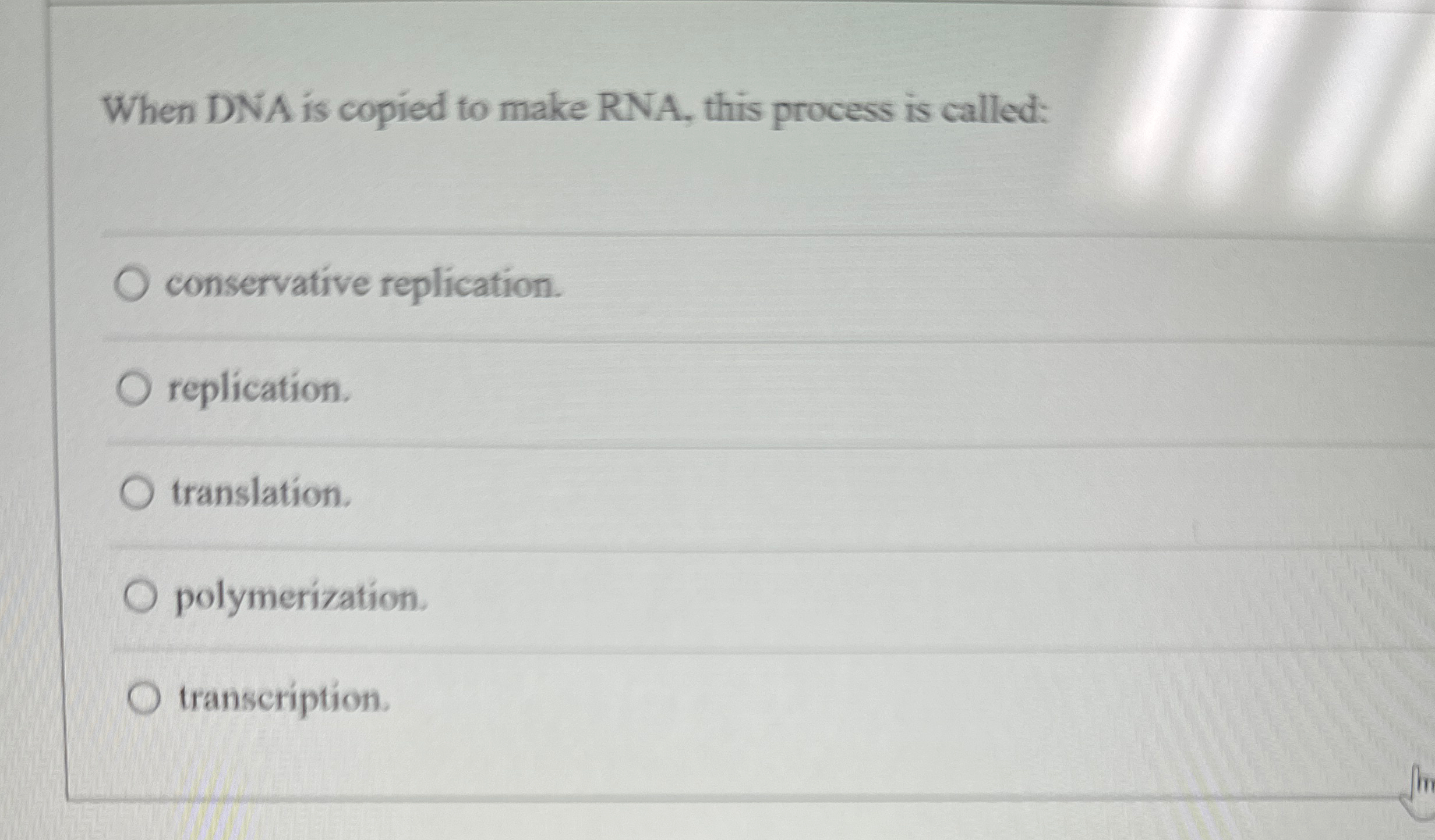 Solved When DNA is copied to make RNA, this process is | Chegg.com