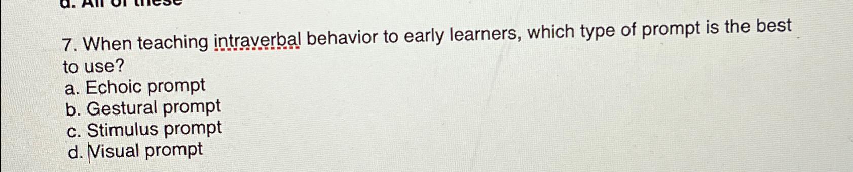 Solved When teaching intraverbal behavior to early learners, | Chegg.com
