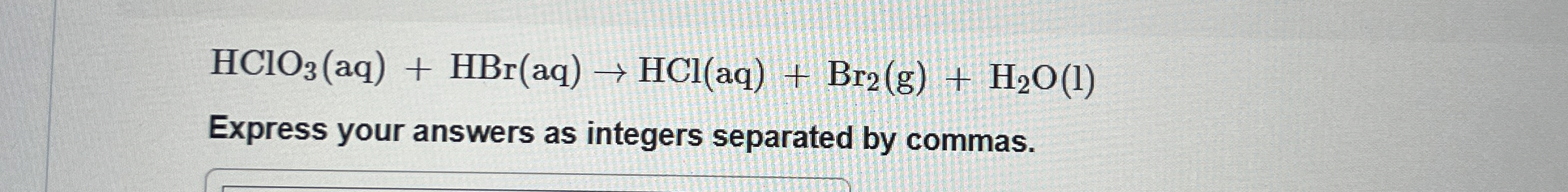 Solved HClO3(aq)+HBr(aq)→HCl(aq)+Br2(g)+H2O(l)Express your | Chegg.com