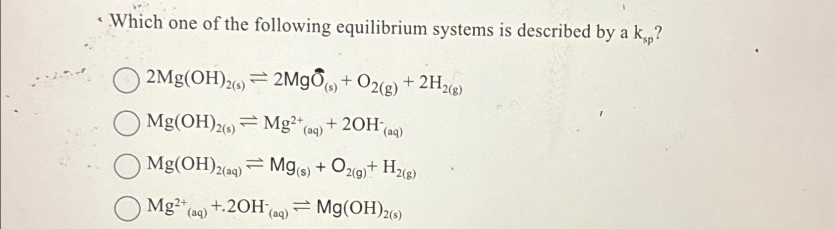 Solved Which one of the following equilibrium systems is | Chegg.com